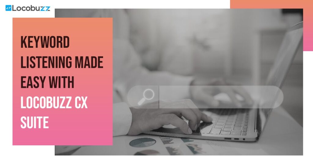 Gain Keyword Insights With Locobuzz CX Suite Gain Keyword Insights With Locobuzz CX Suite
